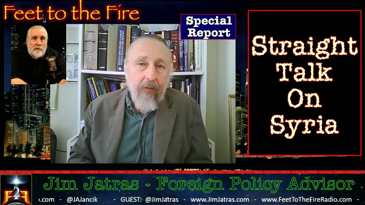 Feet to the Fire Special Report: Straight Talk on Syria w/Jim Jatras ...
